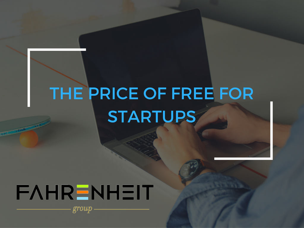 The Price of Free for Startups - Fahrenheit Advisors